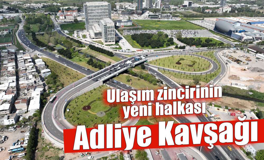 Ulaşım zincirinin yeni halkası Adliye Kavşağı